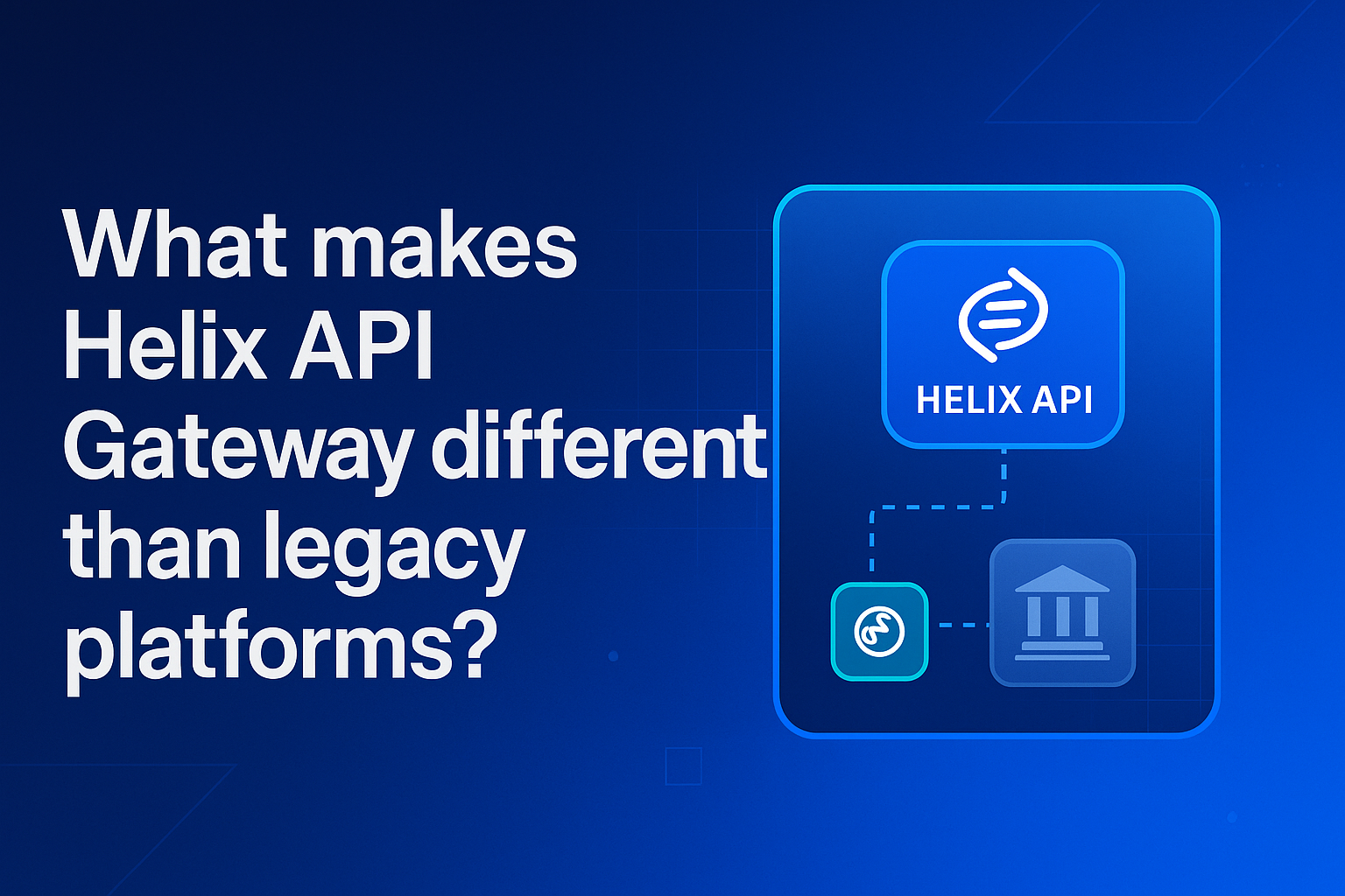 What makes Helix API Gateway different than legacy platforms?